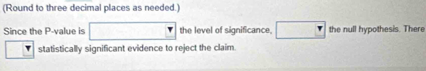 Solved: (Round to three decimal places as needed.) Since the P -value ...