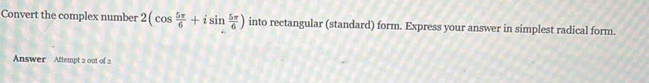 Solved: Convert the complex number 2(cos 5π /6 +isin 5π /6 ) into ...