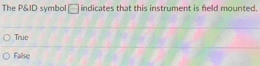 Solved: The P&ID symbol indicates that this instrument is feld mounted ...