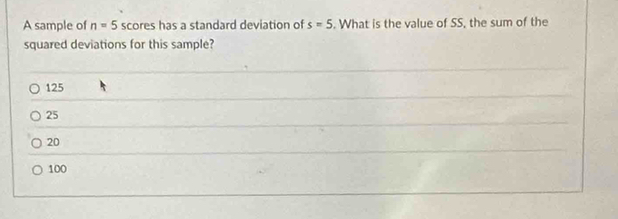 Solved: A sample of n=5 scores has a standard deviation of s=5. What is the value of SS, the sum ...