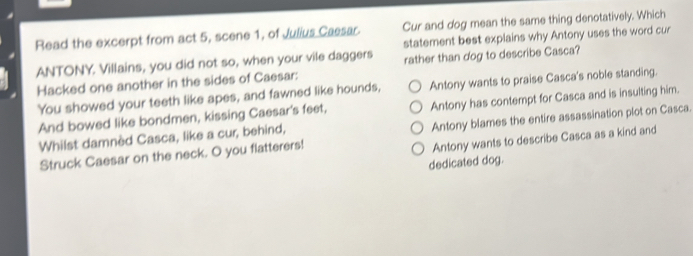 Solved: Read the excerpt from act 5, scene 1, of Julius Caesar. Cur and ...