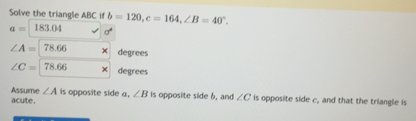 Solved: Solve the triangle ABC if b=120, c=164, ∠ B=40°. a=183.04 sigma ...