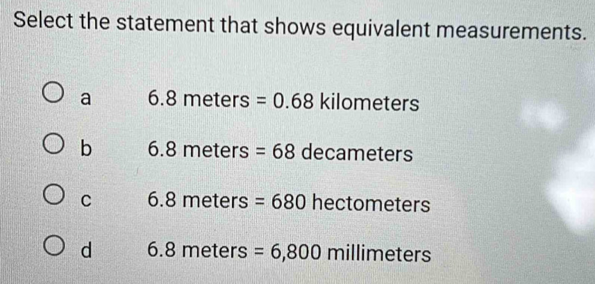 Solved: Select the statement that shows equivalent measurements. a 6 ...