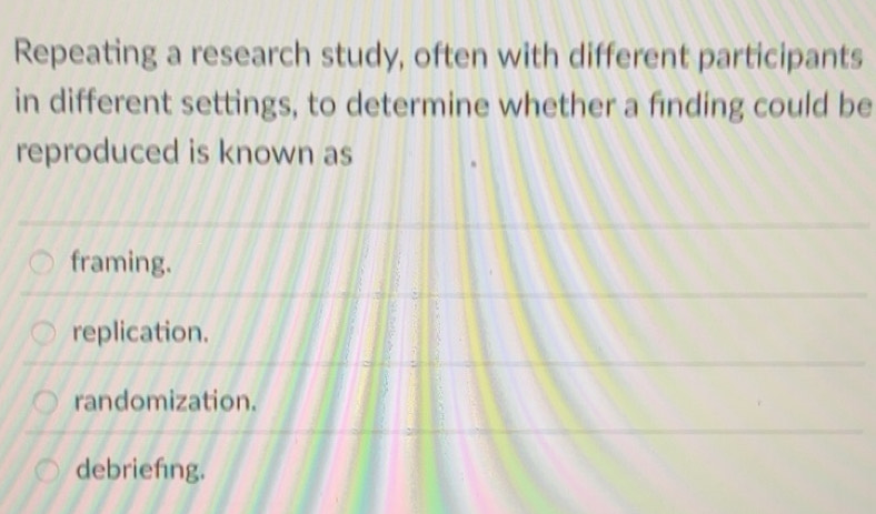 Solved: Repeating a research study, often with different participants ...