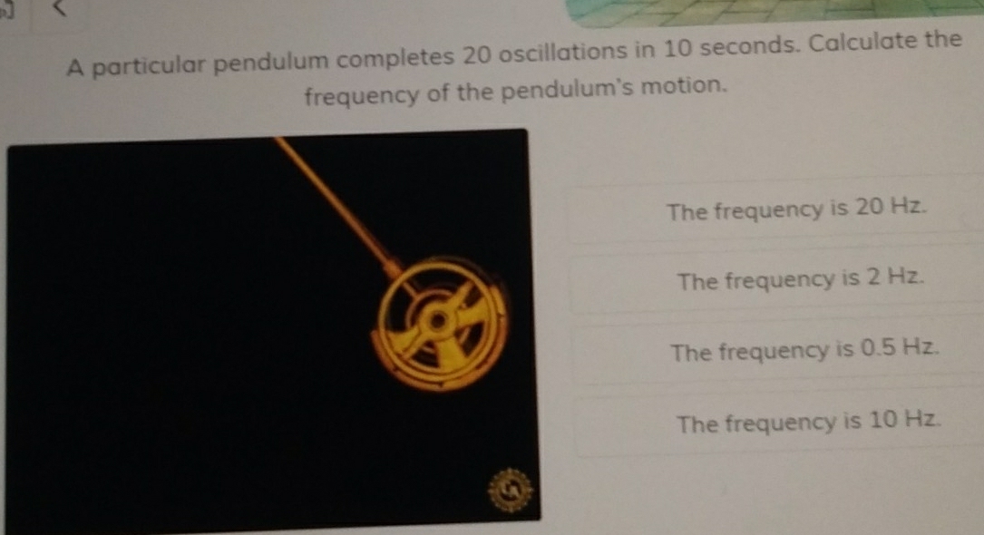 Solved: A particular pendulum completes 20 oscillations in 10 seconds ...
