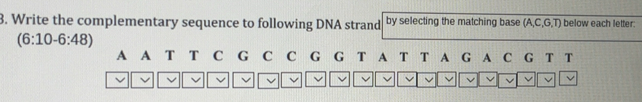 Solved: Write the complementary sequence to following DNA strand by selecting the matching base ...