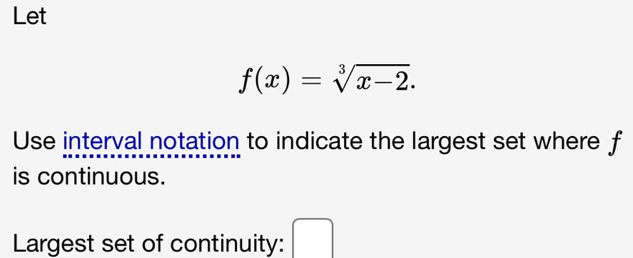 Solved: Let f(x)=sqrt[3](x-2). Use interval notation to indicate the largest set where f is ...