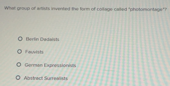 Solved: What group of artists invented the form of collage called ...