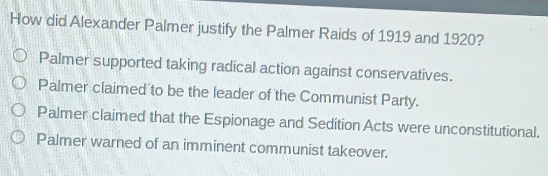 Solved: How did Alexander Palmer justify the Palmer Raids of 1919 and ...