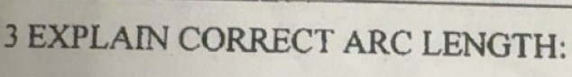 Solved: EXPLAIN CORRECT ARC LENGTH: [Math]