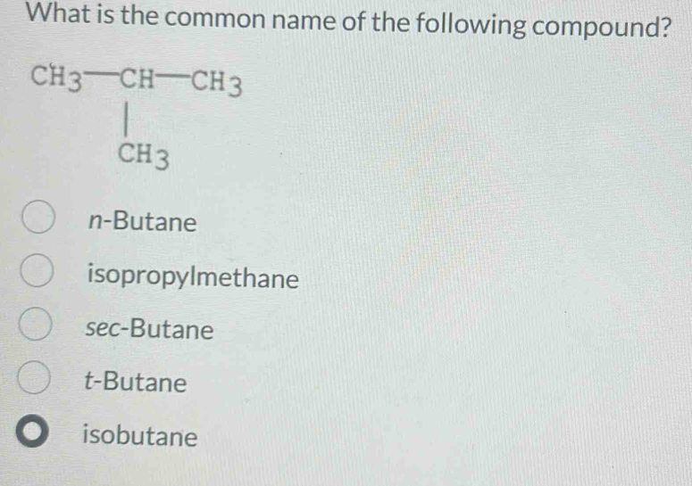 Solved: What is the common name of the following compound? n-Butane ...