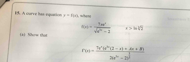Solved: A curve has equation y=f(x) , where f(x)= 7xe^x/sqrt(e^(3x)-2 ...