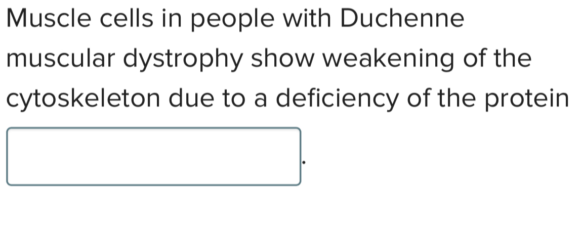 Solved: Muscle cells in people with Duchenne muscular dystrophy show ...