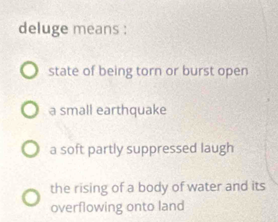Solved: deluge means : state of being torn or burst open a small ...