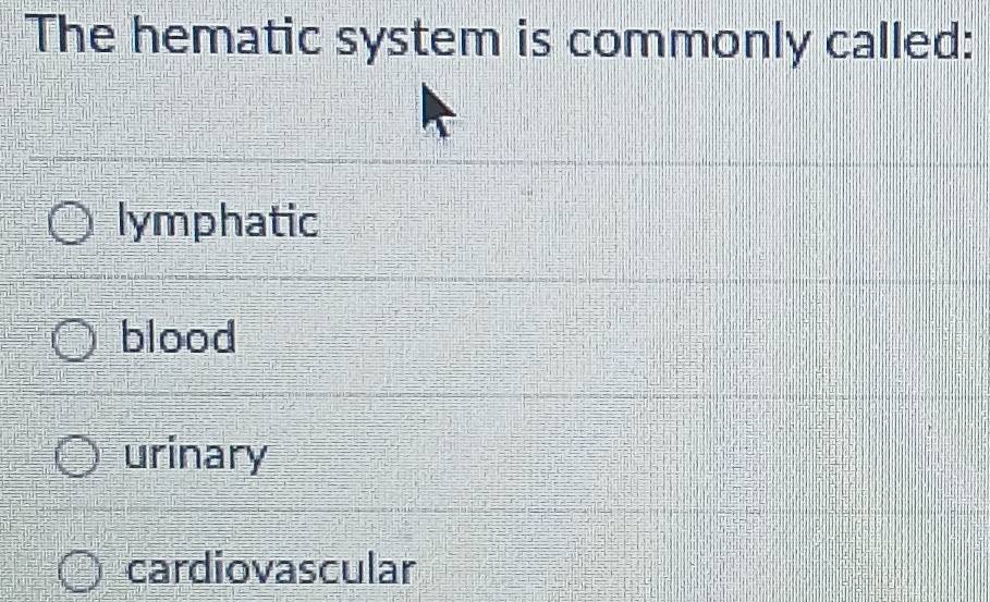 Solved: The hematic system is commonly called: lymphatic blood urinary ...