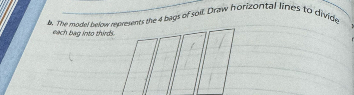 Solved: The model below represents the 4 bags of soil. Draw horizontal lines to divide each bag ...