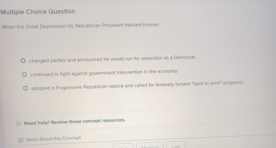 Solved: Question When the Great Depression hit, Republican President ...
