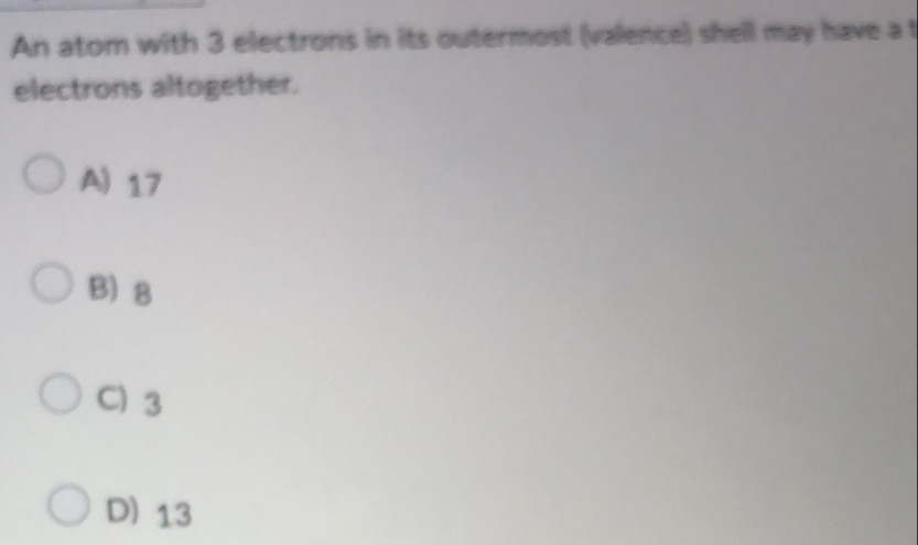 Solved: An atom with 3 electrons in its outermost (valence) shell may have a t electrons ...