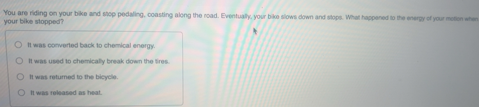Solved: You are riding on your bike and stop pedaling, coasting along ...