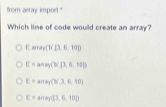Solved: from array import * Which line of code would create an array? E ...