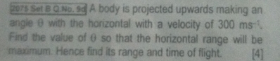 Solved: 2075 Se B Q.No. 9d A body is projected upwards making an angle ...