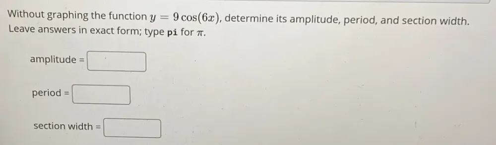 Solved: Without graphing the function y=9cos (6x) , determine its ...