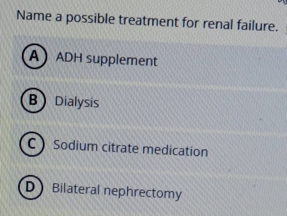 Solved: Name a possible treatment for renal failure. ADH supplement ...