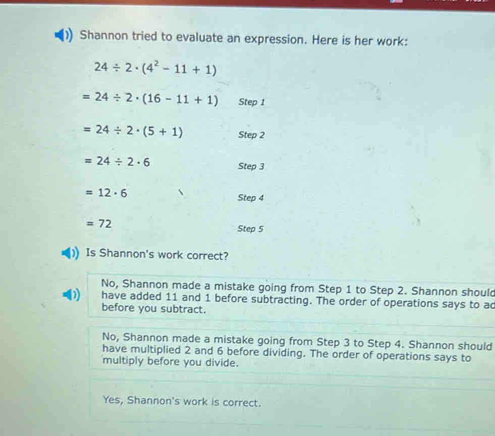 Shannon tried to evaluate an expression. Here is her work: 24/ 2· (4^2 ...
