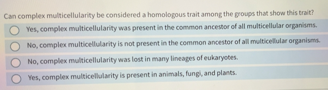 Solved: Can complex multicellularity be considered a homologous trait ...