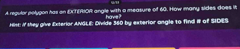 Solved: 12/33 A regular polygon has an EXTERIOR angle with a measure of ...