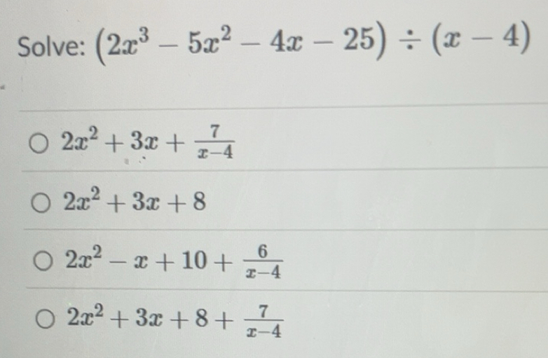 Solved: Solve: (2x^3-5x^2-4x-25)/ (x-4) 2x^2+3x+ 7/x-4 2x^2+3x+8 2x^2 ...