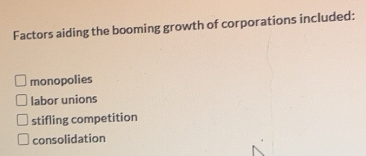 Solved: Factors aiding the booming growth of corporations included ...