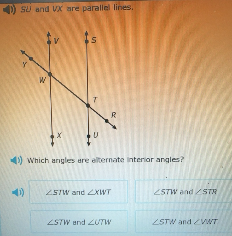 Solved: SU and VX are parallel lines. Which angles are alternate ...