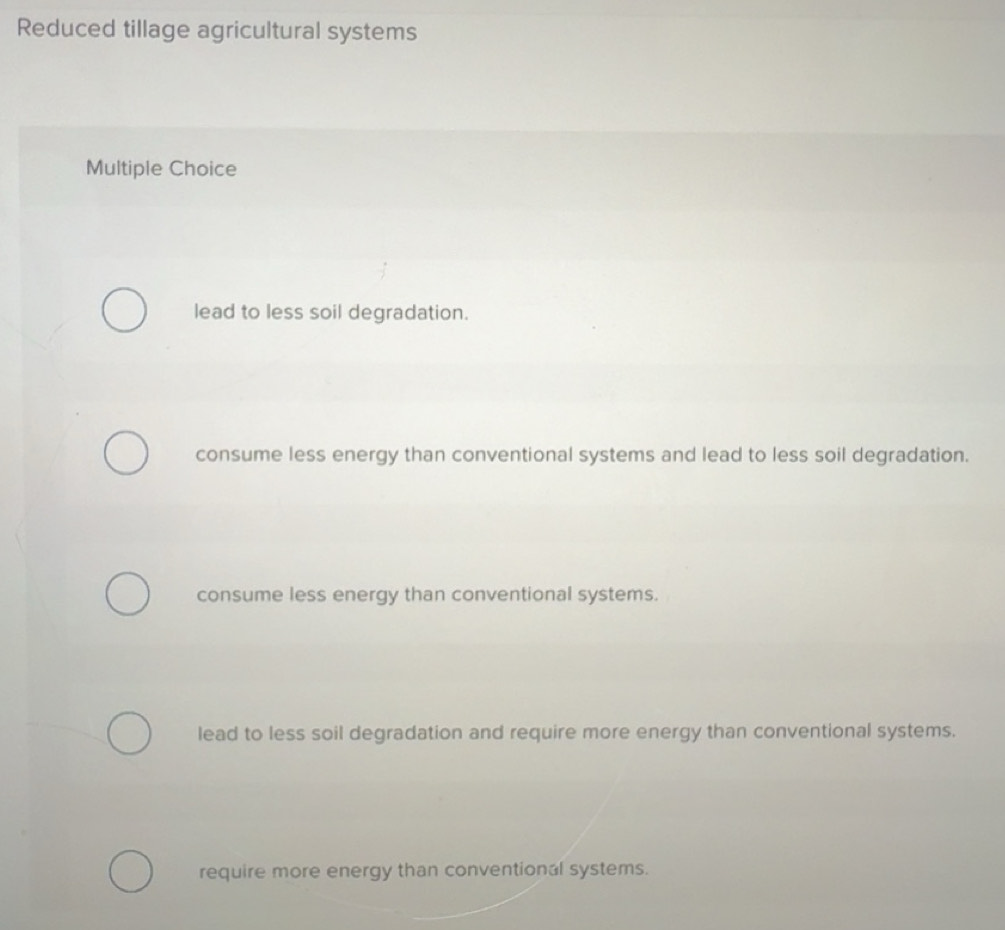 Solved: Reduced tillage agricultural systems Multiple Choice lead to ...
