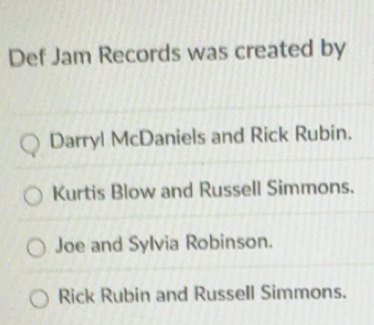 Solved: Def Jam Records was created by Darryl McDaniels and Rick Rubin ...
