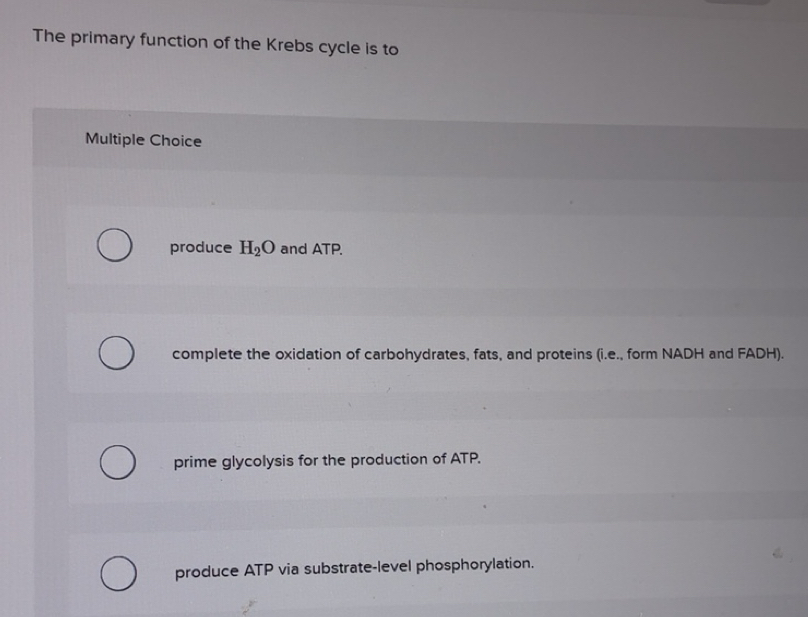 Solved: The primary function of the Krebs cycle is to Multiple Choice ...