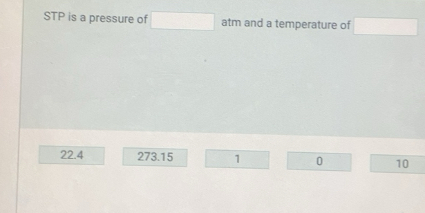Solved: STP is a pressure of atm and a temperature of 22.4 273. 15 1 0 ...