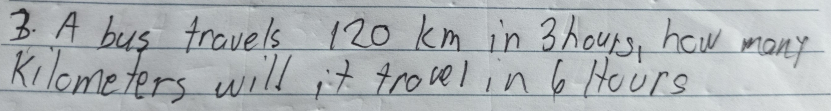 Solved: A bus travels 120 km in 3hours, how many Kilometers will it ...