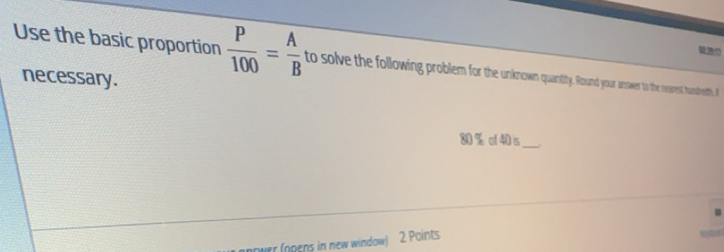 Solved: Use the basic proportion P/100 = A/B to solve the following ...