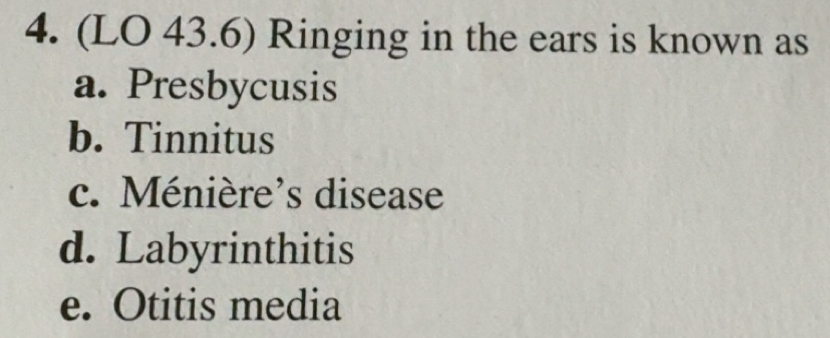 Solved: (LO 43.6) Ringing in the ears is known as a. Presbycusis b ...