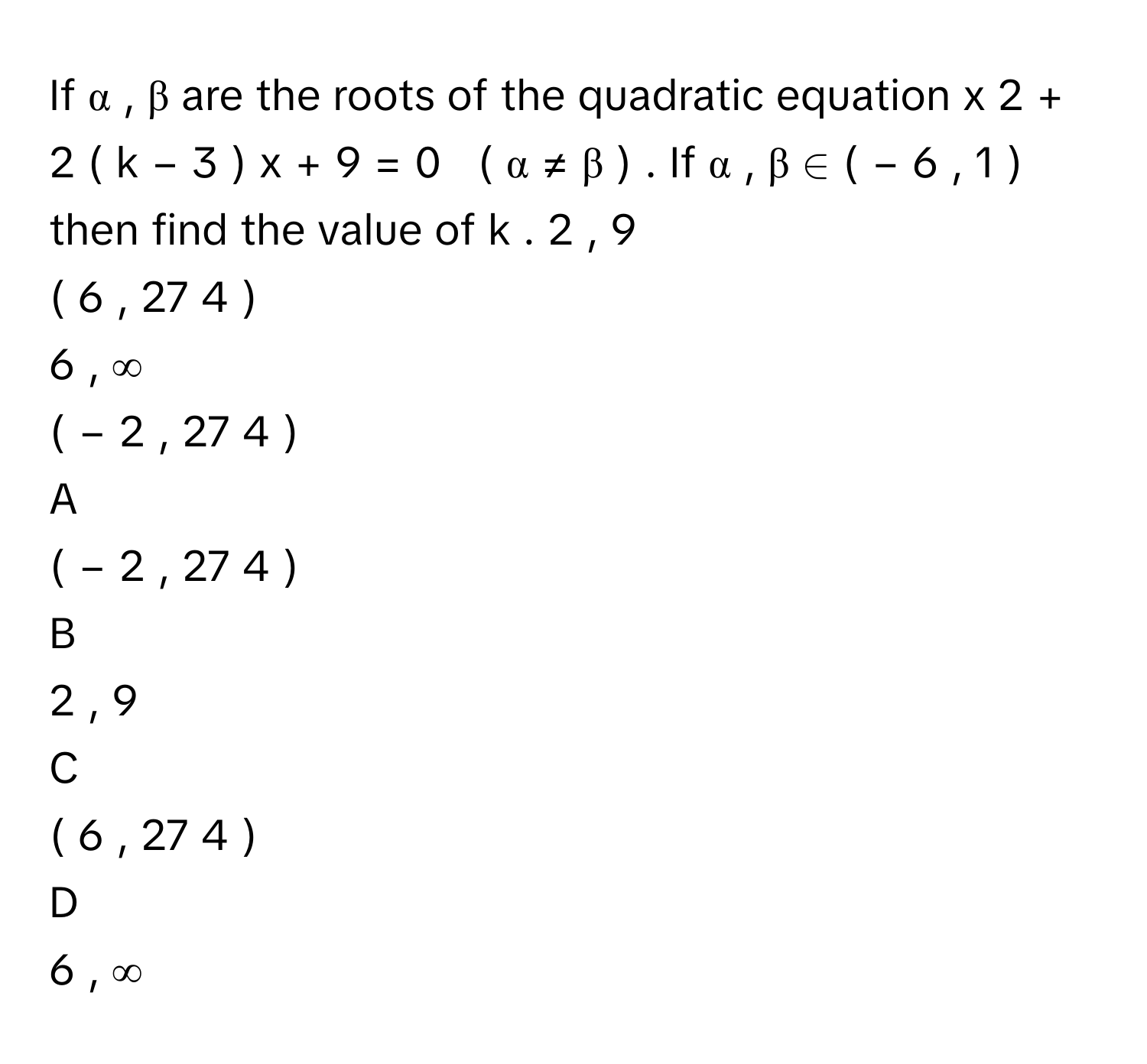 Solved: If α , β are the roots of the quadratic equation x 2 + 2 ( k − 3 ) x + [Math]