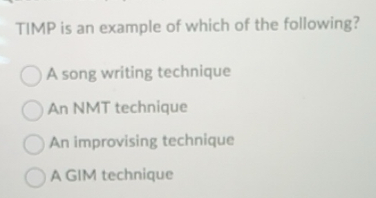 Solved: TIMP is an example of which of the following? A song writing ...
