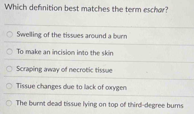 Solved: Which defnition best matches the term eschar? Swelling of the ...