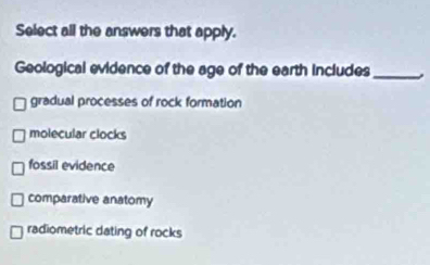 Solved: Select all the answers that apply. Geological evidence of the ...