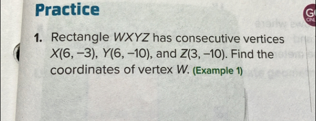 Solved: Practice G OM 1. Rectangle WXYZ has consecutive vertices X(6,-3 ...