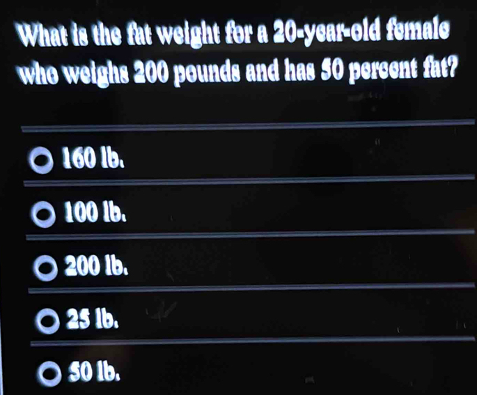 Solved: What is the fat weight for a 20-year-old female who weighs 200 ...