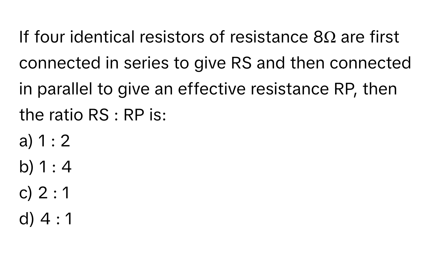 Solved: If four identical resistors of resistance 8Ω are first ...