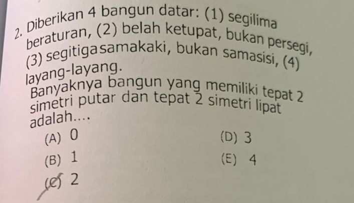 Telah dijawab:Diberikan 4 bangun datar: (1) segilima beraturan, (2 ...