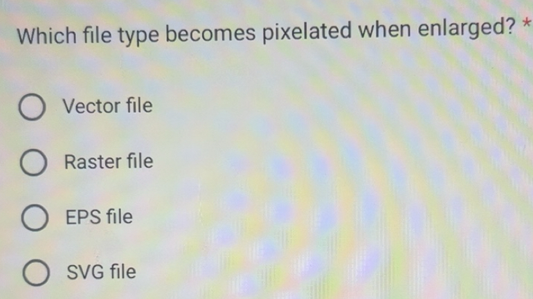 Solved: Which file type becomes pixelated when enlarged? * Vector file ...