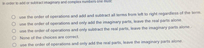 Solved: In order to add or subtract imaginary and complex numbers one ...